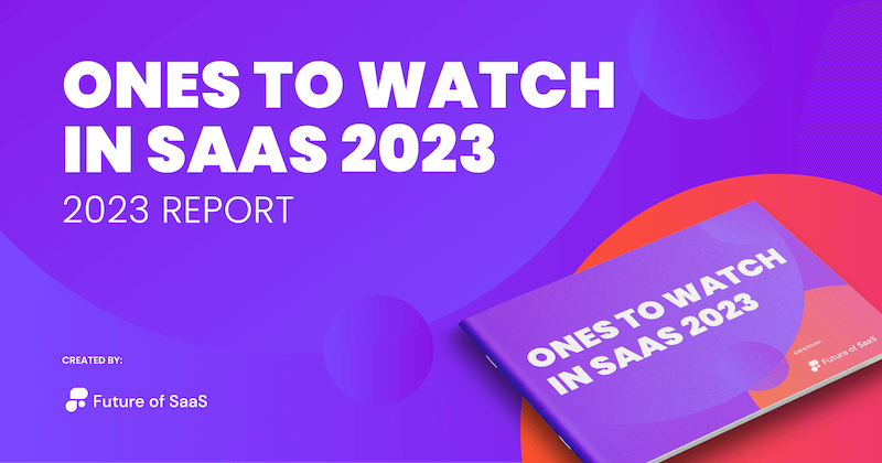 Introducing the Ones to Watch in SaaS 2023