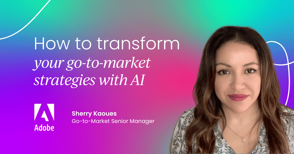 How Adobe leverages AI to transform their GTM strategies
